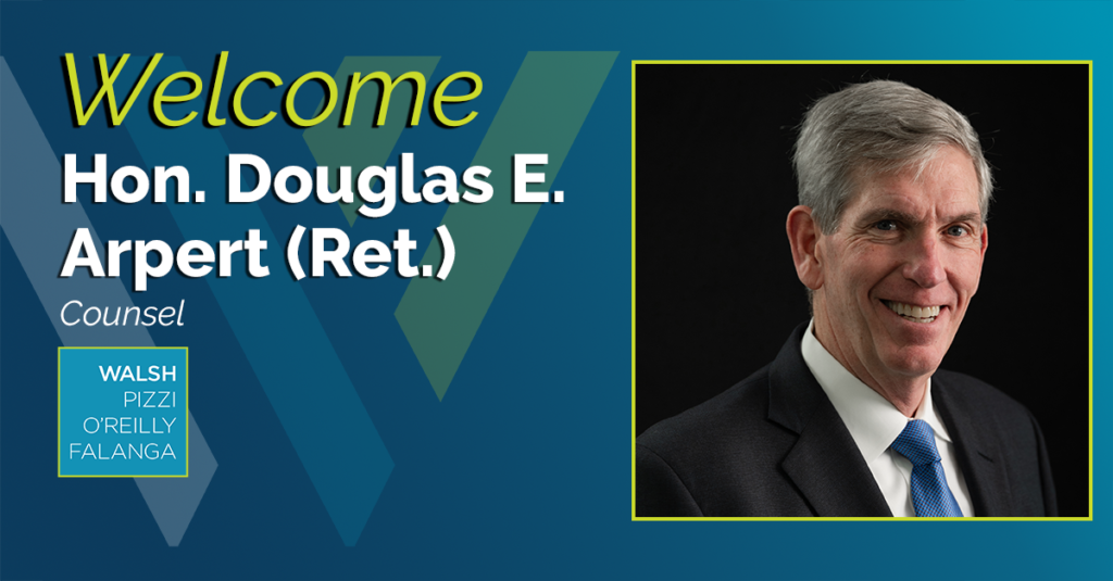 U.S. Magistrate Judge Douglas E. Arpert (Ret.) Joins Walsh Pizzi O ...