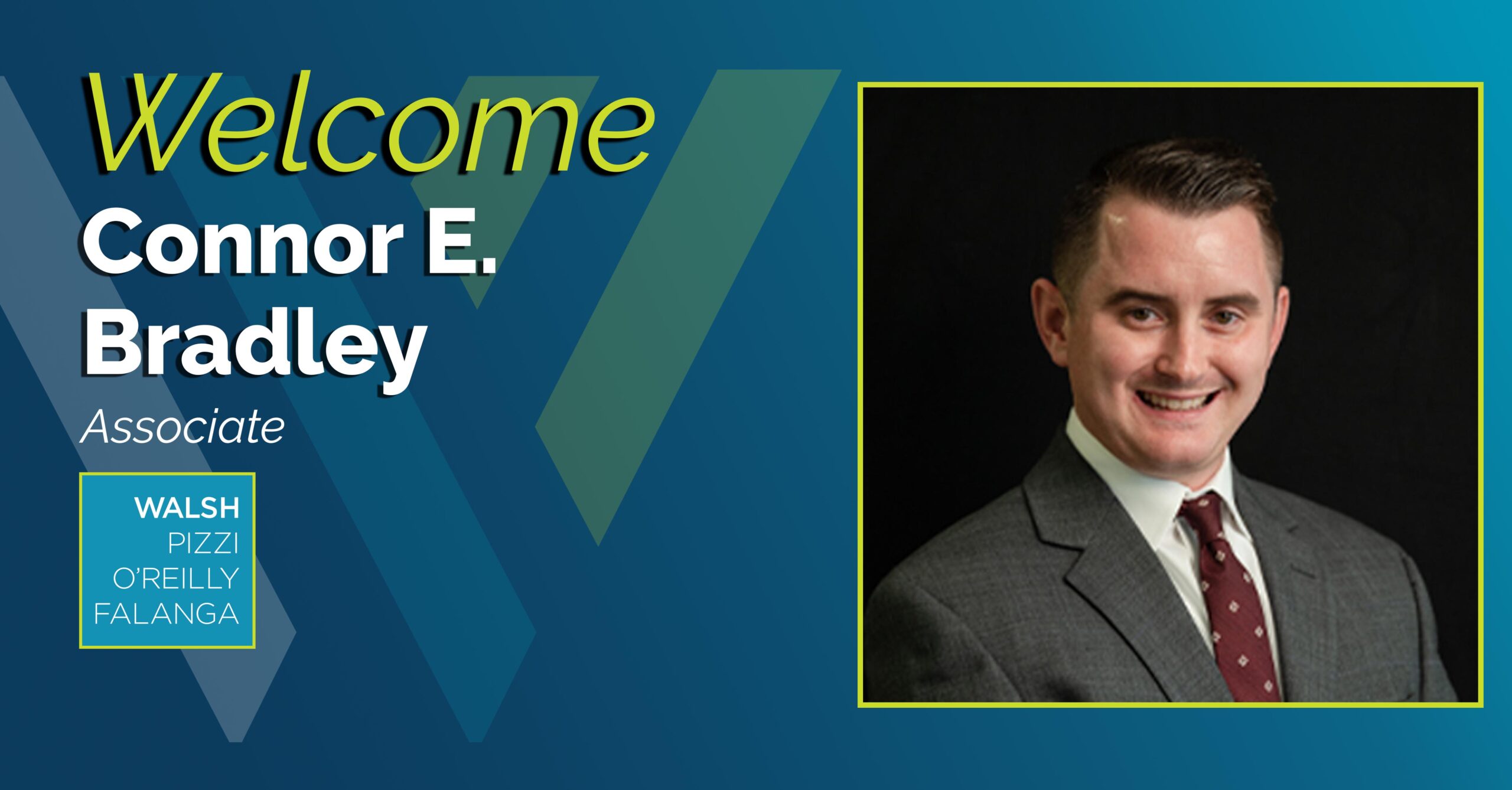 Walsh Welcomes Connor E. Bradley - Walsh Pizzi O'Reilly Falanga LLP