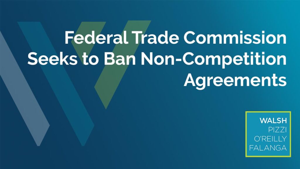 Federal Trade Commission Seeks to Ban Non-Competition Agreements ...